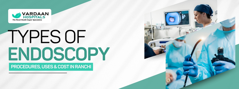 Endoscopy Test in Ranchi: Types, Uses & Cost Guide